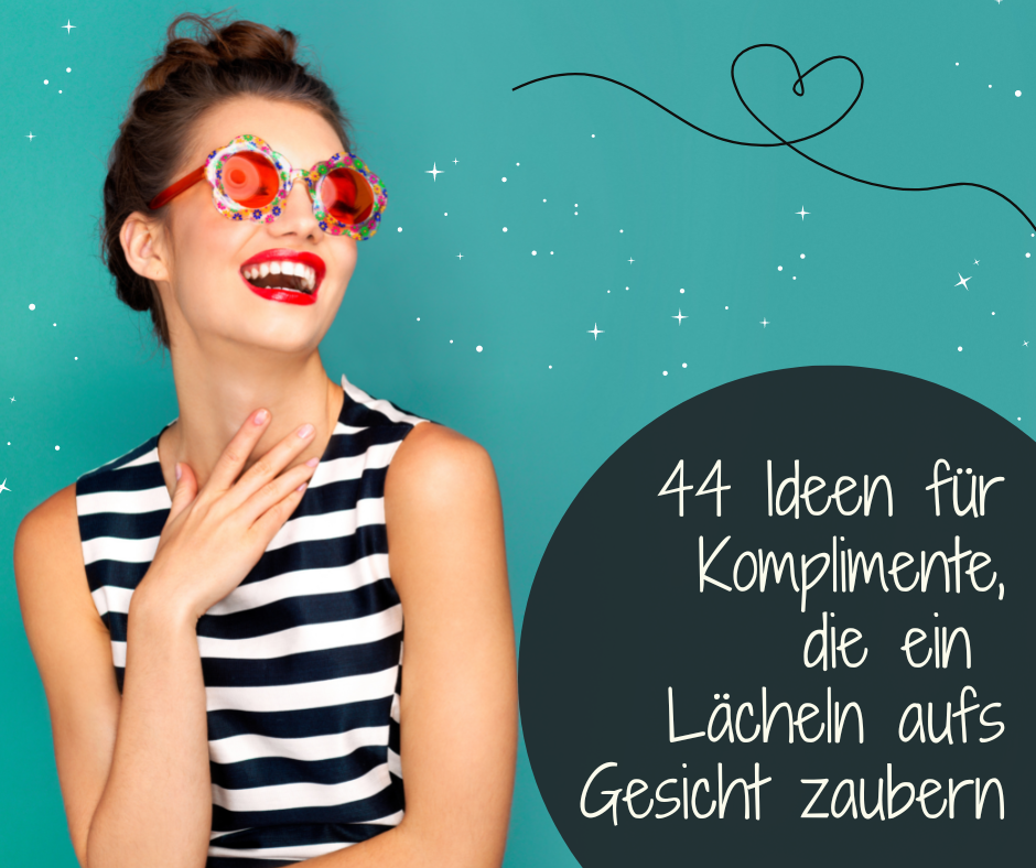 Komplimente - 44 Ideen, um ein Lächeln zu verschenken