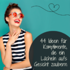Komplimente - 44 Ideen, um ein Lächeln zu verschenken